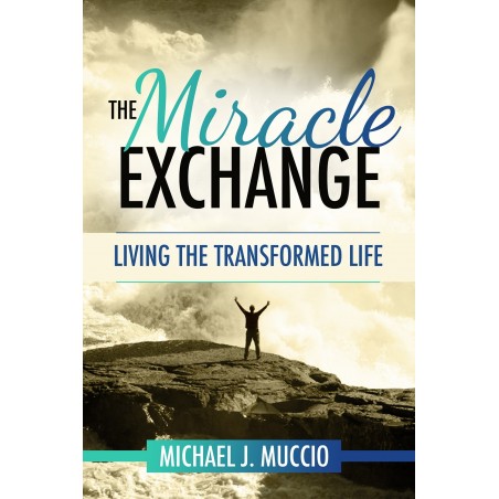 Miracle Exchange: Living The Transformed Life