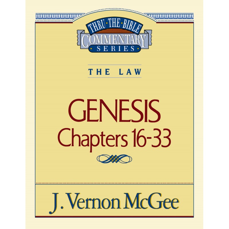 Genesis: Chapters 16-33 (Thru The Bible Commentary